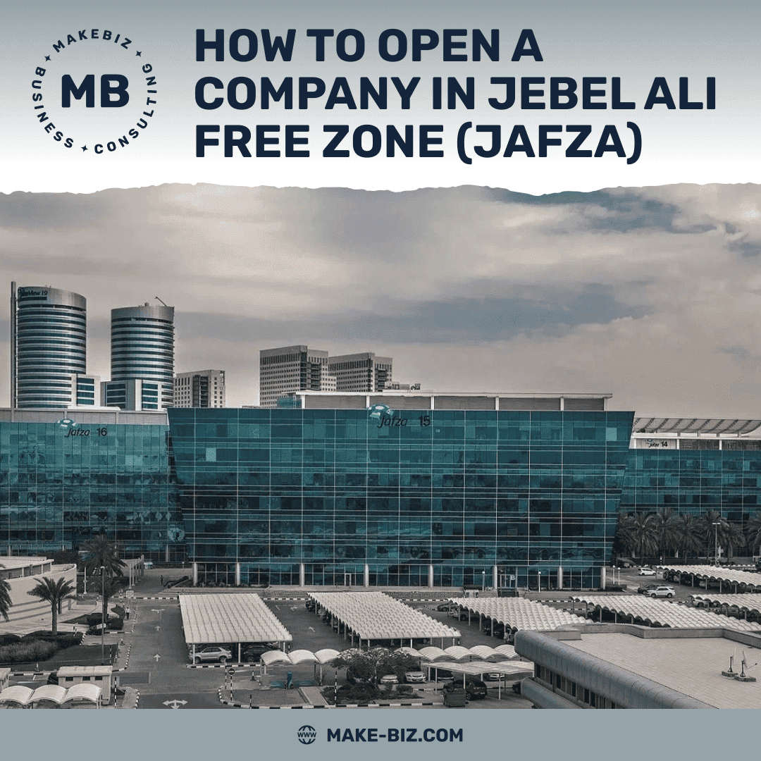 How to open a company in Jebel Ali Free Zone (JAFZA) - Makebiz