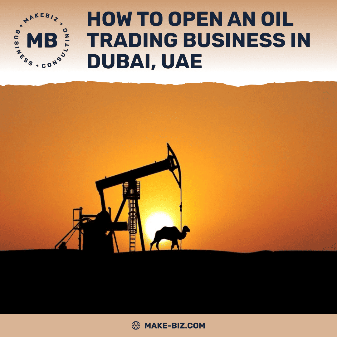 Open an oil and petroleum products trading company in Dubai, UAE