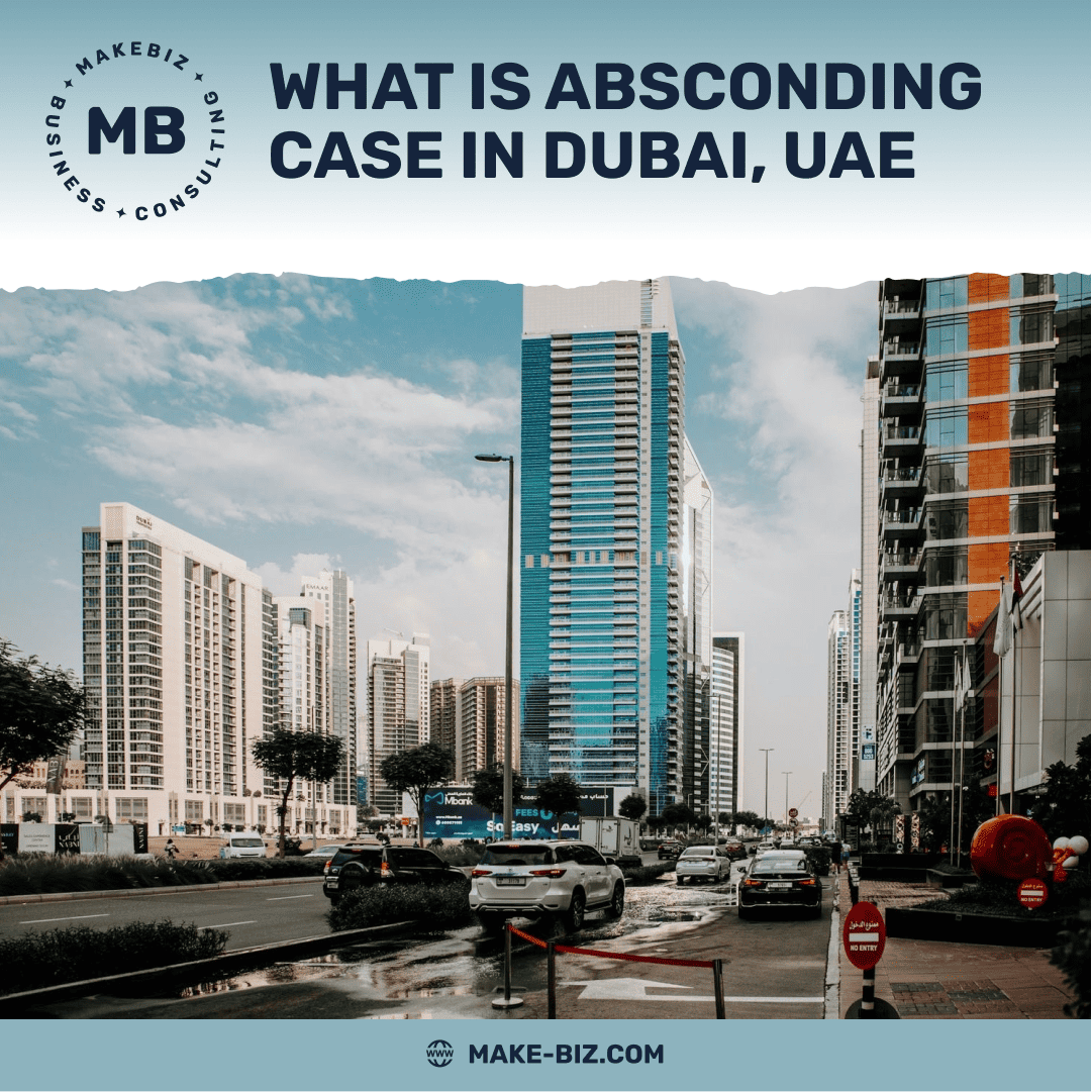 What is absconding case in Dubai, UAE - Makebiz